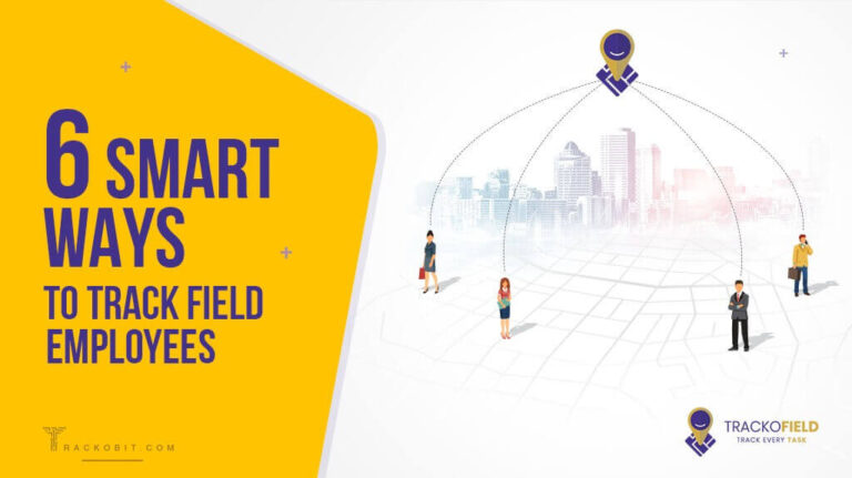 6 Actionable Ways to Track Field Employees' Tasks and Visits