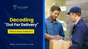 Decoding what “Out for Delivery” Mean