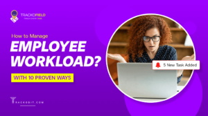 10 Ways to Manage Employee Workload- With Bonus Tips