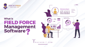 What is Field Force Management Software Why Do You Need It?