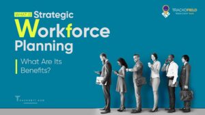What is Strategic Workforce Planning and What Are its Benefits?