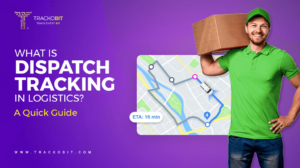 What is Dispatch Tracking in Logistics?- A Quick Guide