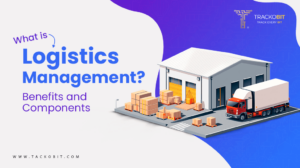 What is Logistics Management? Types | Components | Benefits