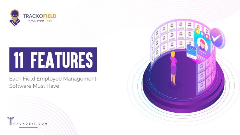 Features of Field Employee Management & Tracking Software