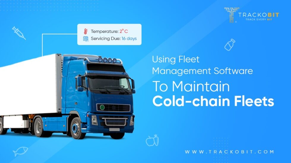 Using Fleet Management Software to Maintain Cold-chain Fleet