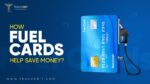 How Fuel Cards Help Small Businesses Save Money?